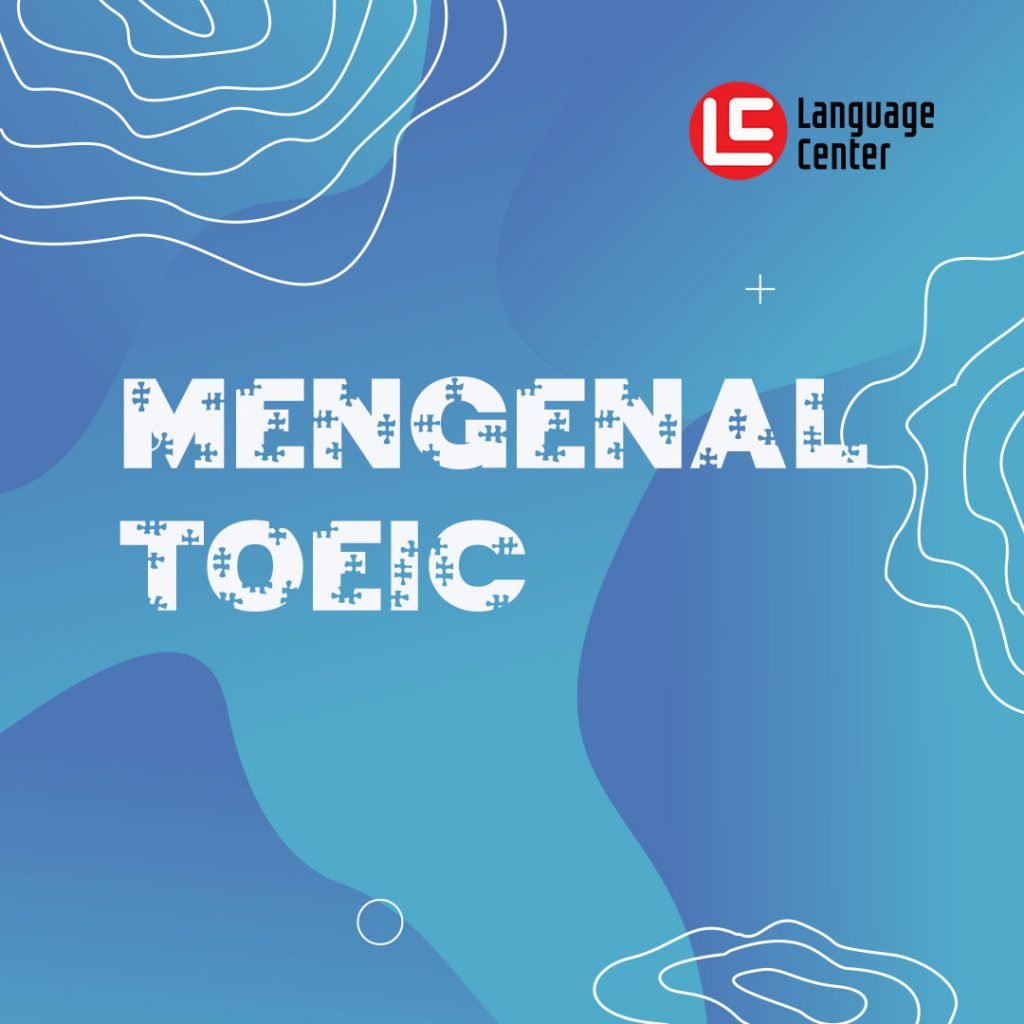Pengertian TOEIC, Yuk Mengenal TOEIC Lebih Dekat!