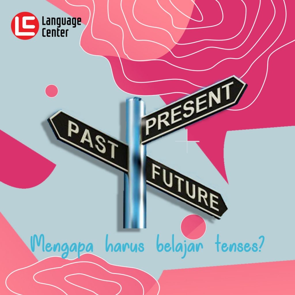 Mengapa harus belajar tenses