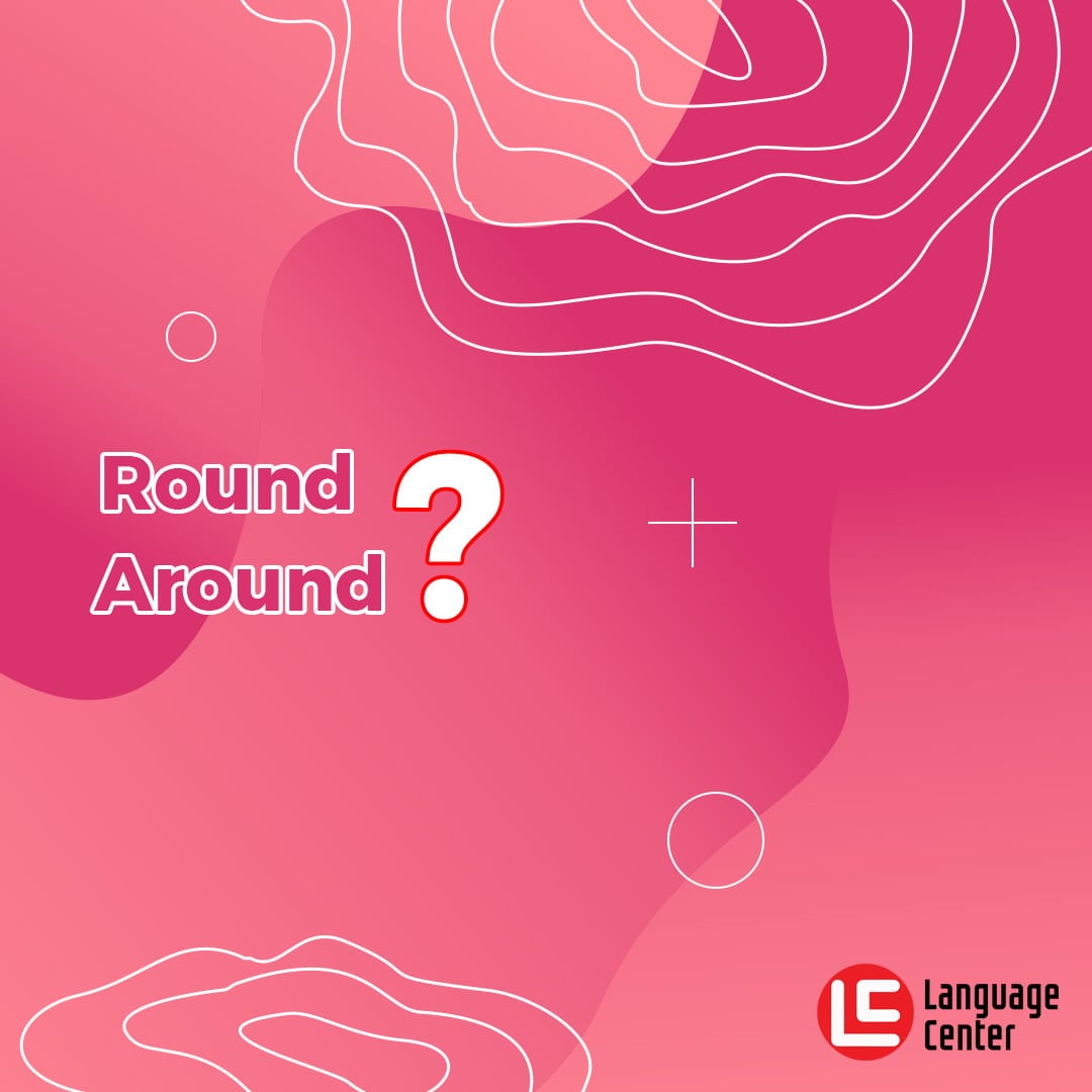 Apa Bedanya Round dengan Around? - Kampung Inggris LC Pare