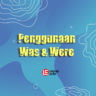 5 Contoh Penggunaan Was dan Were Sesuai Jenis Kalimat