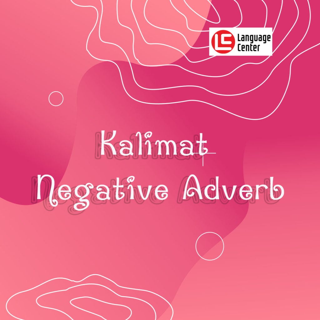 Kalimat Negative Adverb? Ini Penjelasan dan Contohnya