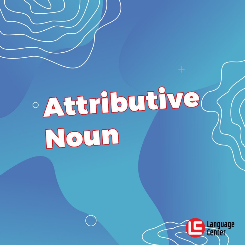 Memodifikasi Kata Benda pada Frasa dan Kalimat dengan Atrributive Noun