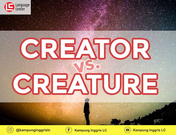 Ini Dia Penjelesan Lengkap Perbedaan "Creator vs Creature"