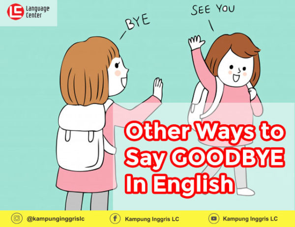 11+ Other Ways to Say Goodbye in English - Kampung Inggris Pare