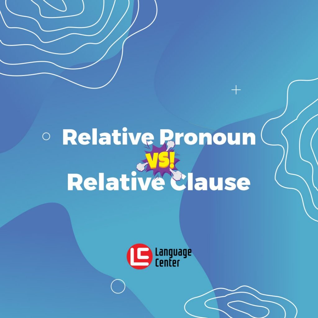 Memahami Pengertian Relative Pronoun, Relative Clause, dan Contoh